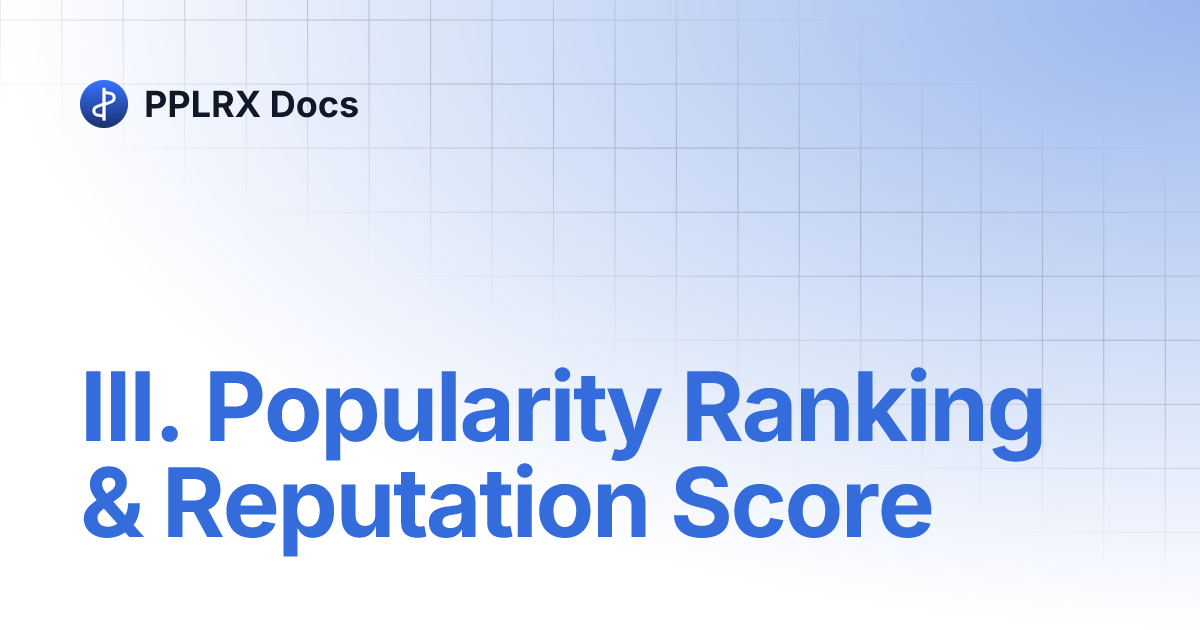 III. Popularity Ranking & Reputation Score | PPLRX Docs